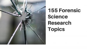 155 Forensic Science Research Topics | Top Paper Ideas